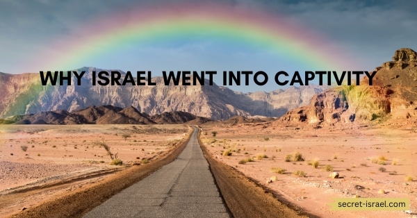 Why Israel Went Into Captivity - Secret Israel