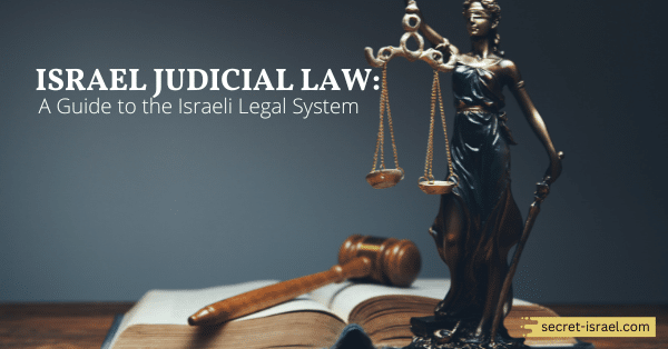 Israel Judicial Law: A Guide to the Israeli Legal System - Secret Israel