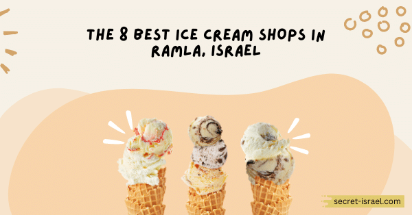 The 8 Best Ice Cream Shops in Ramla, Israel - Secret Israel